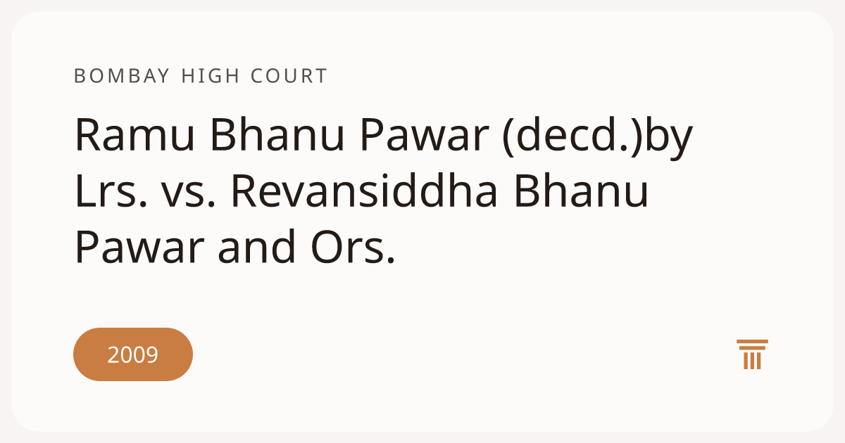 Ramu Bhanu Pawar (decd.)by Lrs. vs. Revansiddha Bhanu Pawar and Ors ...