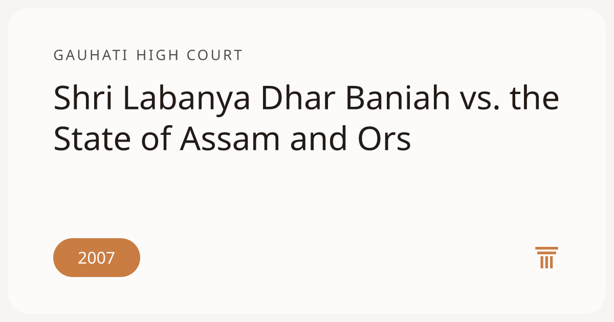Shri Labanya Dhar Baniah vs. the State of Assam and Ors | Gauhati High ...