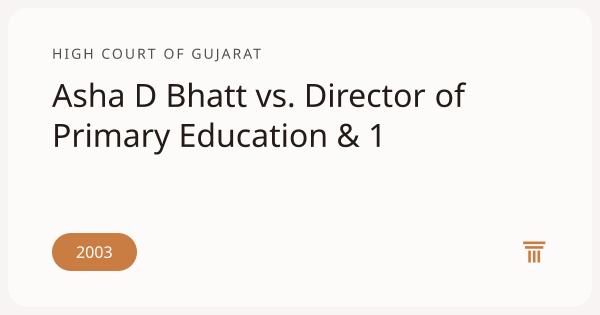 Asha D Bhatt vs. Director of Primary Education & 1 | High Court Of ...