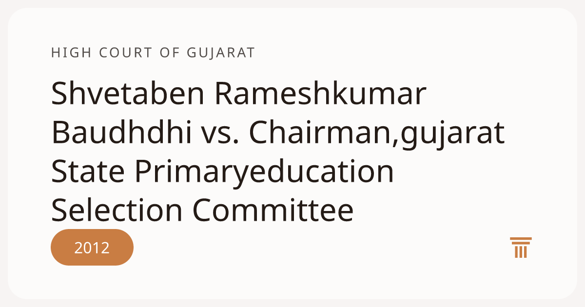 Shvetaben Rameshkumar Baudhdhi vs. Chairman,gujarat State ...