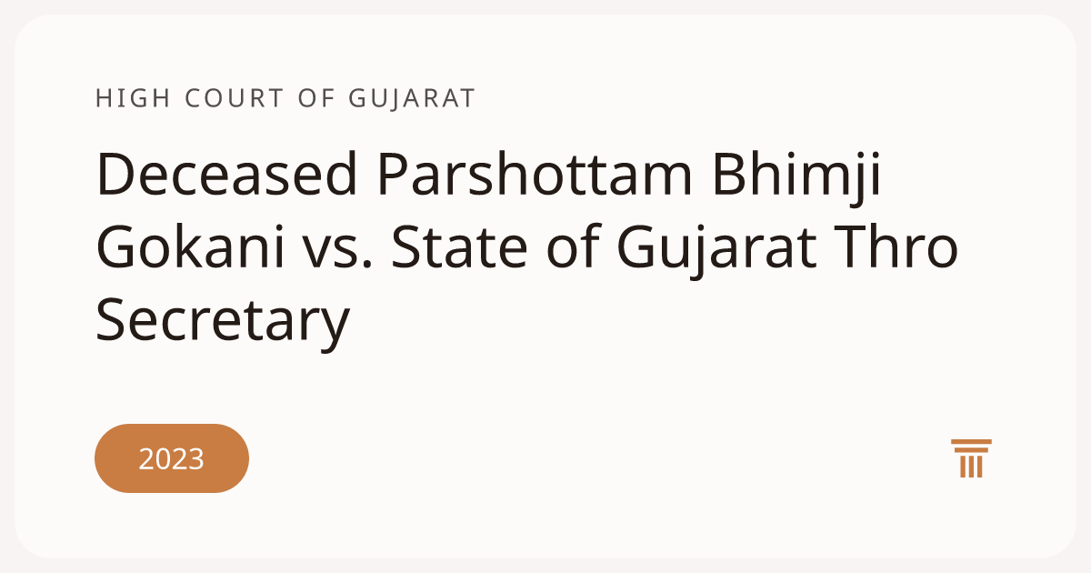 Deceased Parshottam Bhimji Gokani vs. State of Gujarat Thro Secretary ...