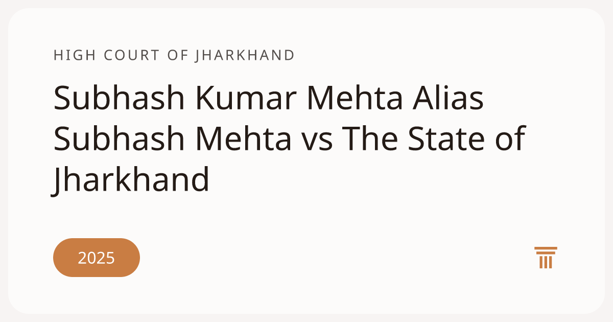 Subhash Kumar Mehta Alias Subhash Mehta vs The State of Jharkhand ...