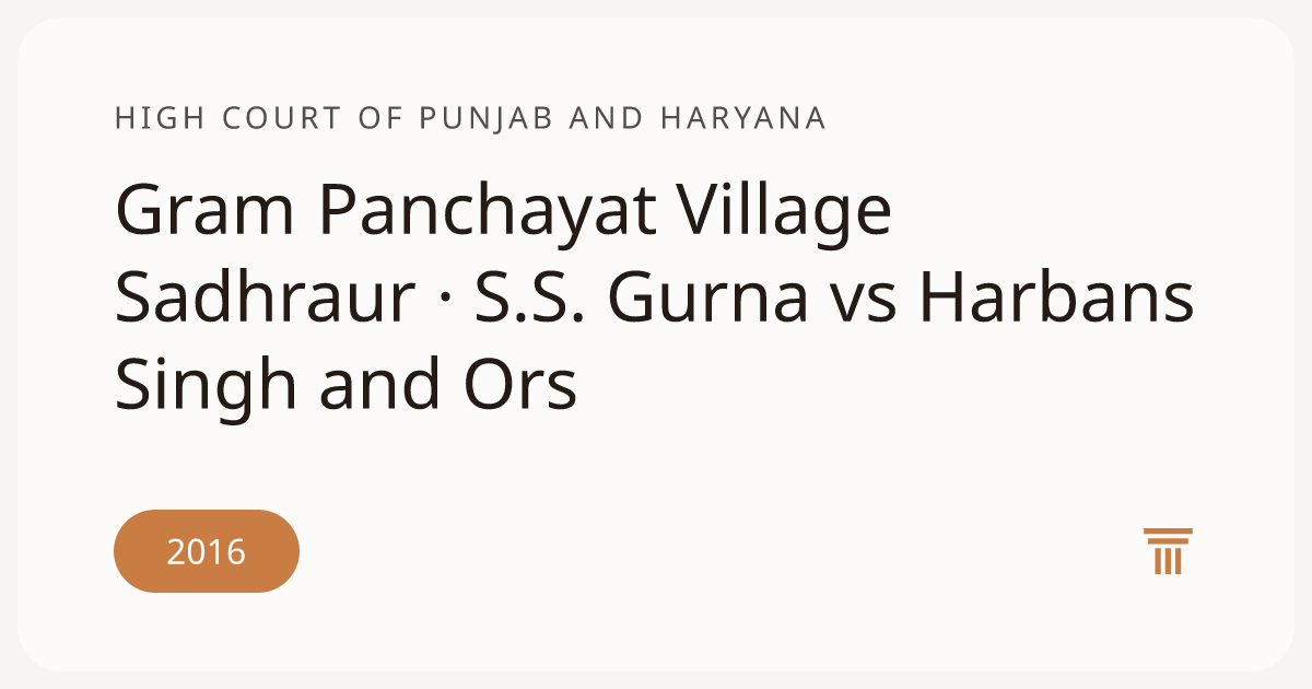 Gram Panchayat Village Sadhraur · S.S. Gurna vs Harbans Singh and Ors ...