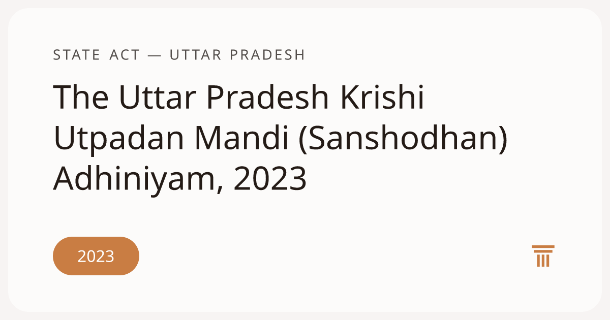 The Uttar Pradesh Krishi Utpadan Mandi (Sanshodhan) Adhiniyam, 2023 ...
