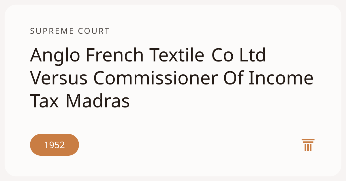 Anglo French Textile Co Ltd Versus Commissioner Of Income Tax Madras ...