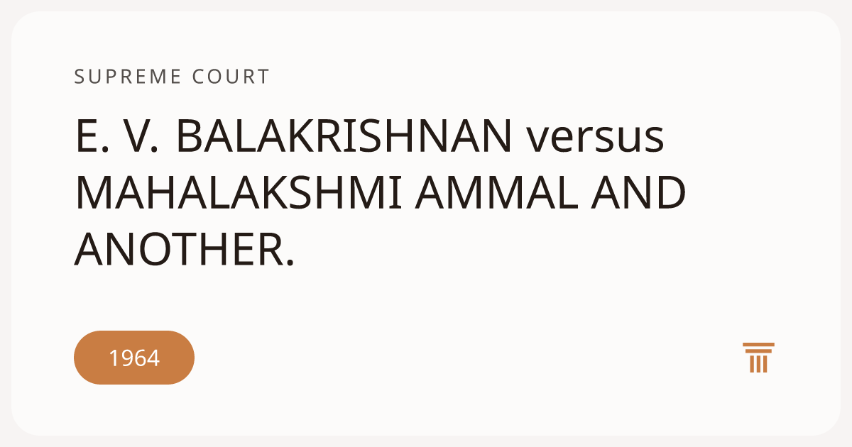 E. V. BALAKRISHNAN versus MAHALAKSHMI AMMAL AND ANOTHER. | Supreme ...