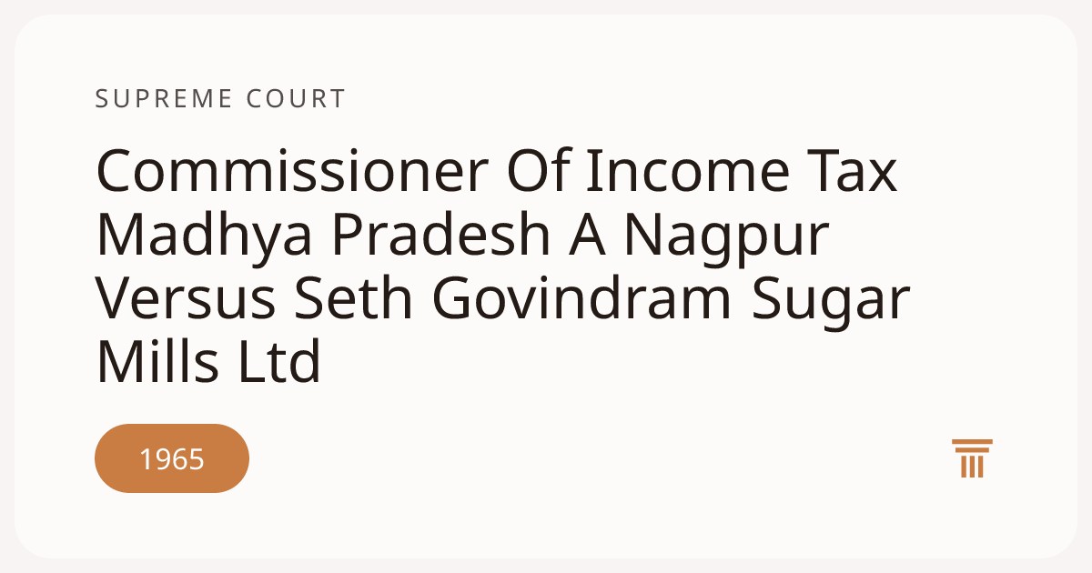 Commissioner Of Income Tax Madhya Pradesh A Nagpur Versus Seth ...