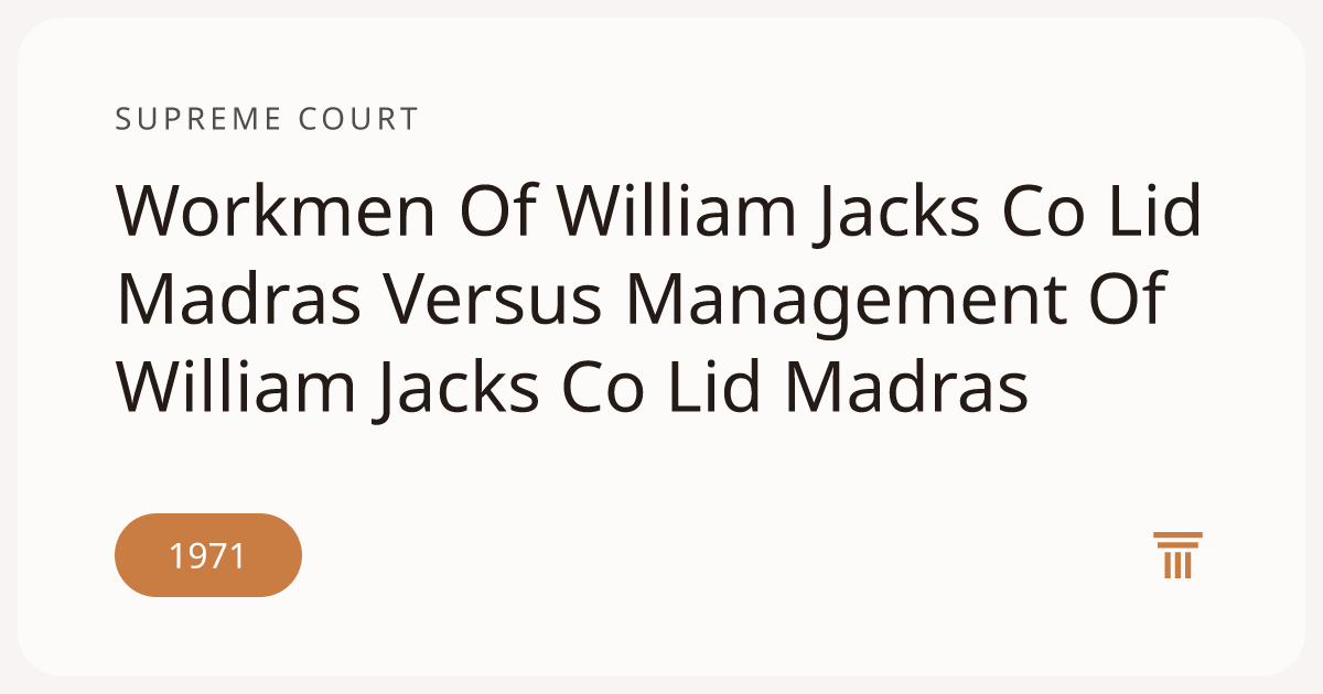 Workmen Of William Jacks Co Lid Madras Versus Management Of William ...