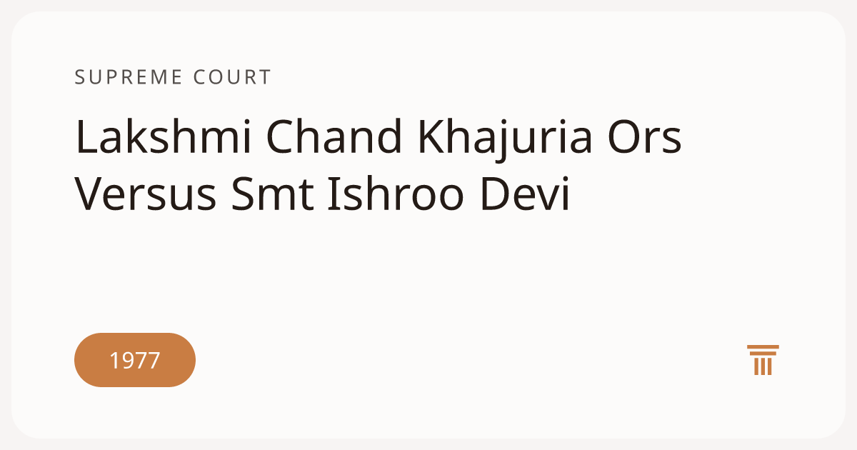 Lakshmi Chand Khajuria Ors Versus Smt Ishroo Devi | Supreme Court · Order