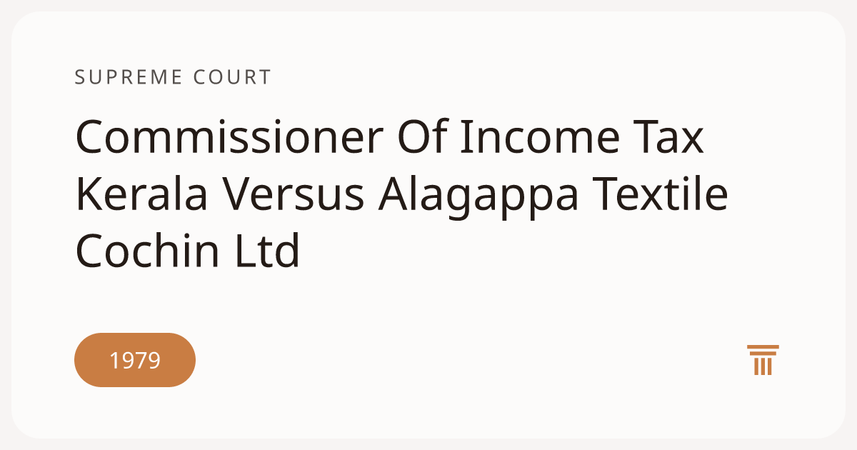 Commissioner Of Income Tax Kerala Versus Alagappa Textile Cochin Ltd ...