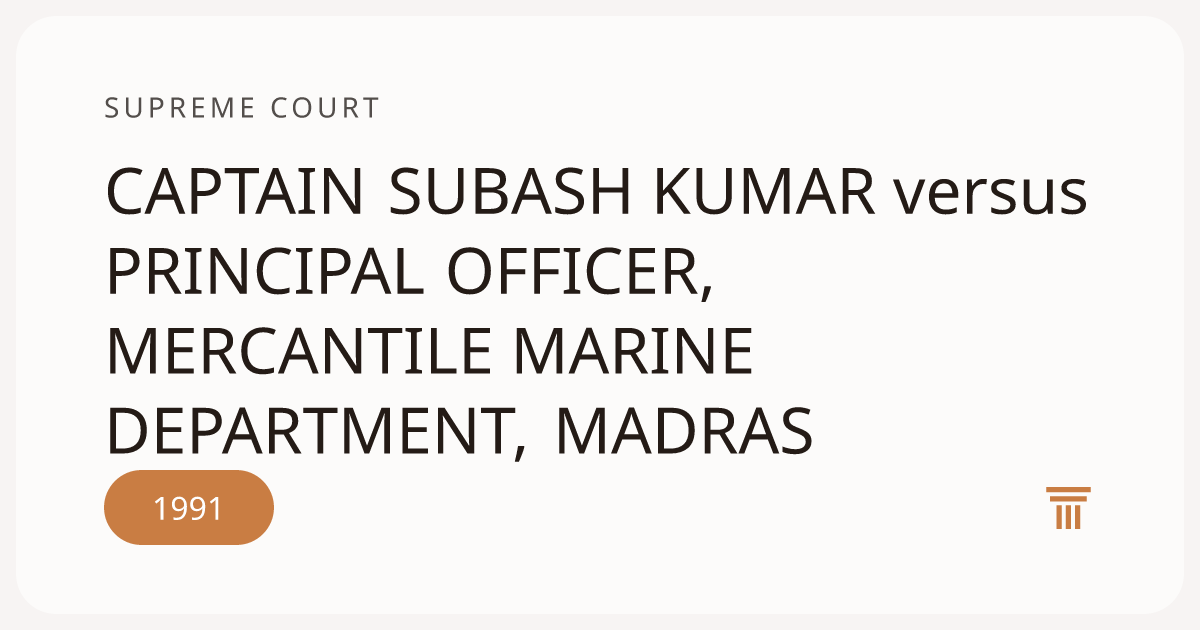 CAPTAIN SUBASH KUMAR versus PRINCIPAL OFFICER, MERCANTILE MARINE ...