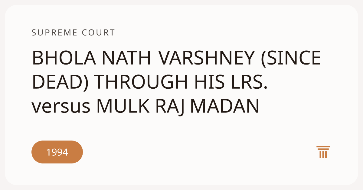 BHOLA NATH VARSHNEY (SINCE DEAD) THROUGH HIS LRS. versus MULK RAJ MADAN ...