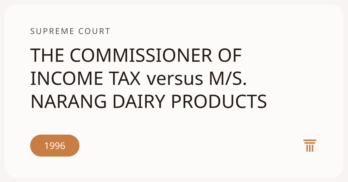 THE COMMISSIONER OF INCOME TAX versus M/S. NARANG DAIRY PRODUCTS ...