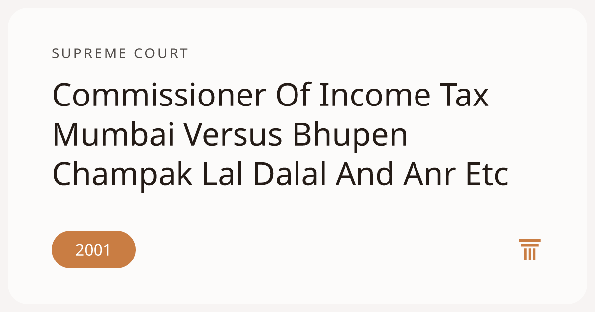 Commissioner Of Income Tax Mumbai Versus Bhupen Champak Lal Dalal And ...