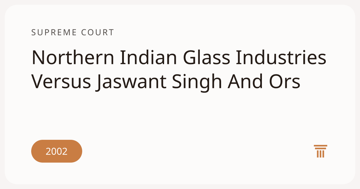 Northern Indian Glass Industries Versus Jaswant Singh And Ors | Supreme ...