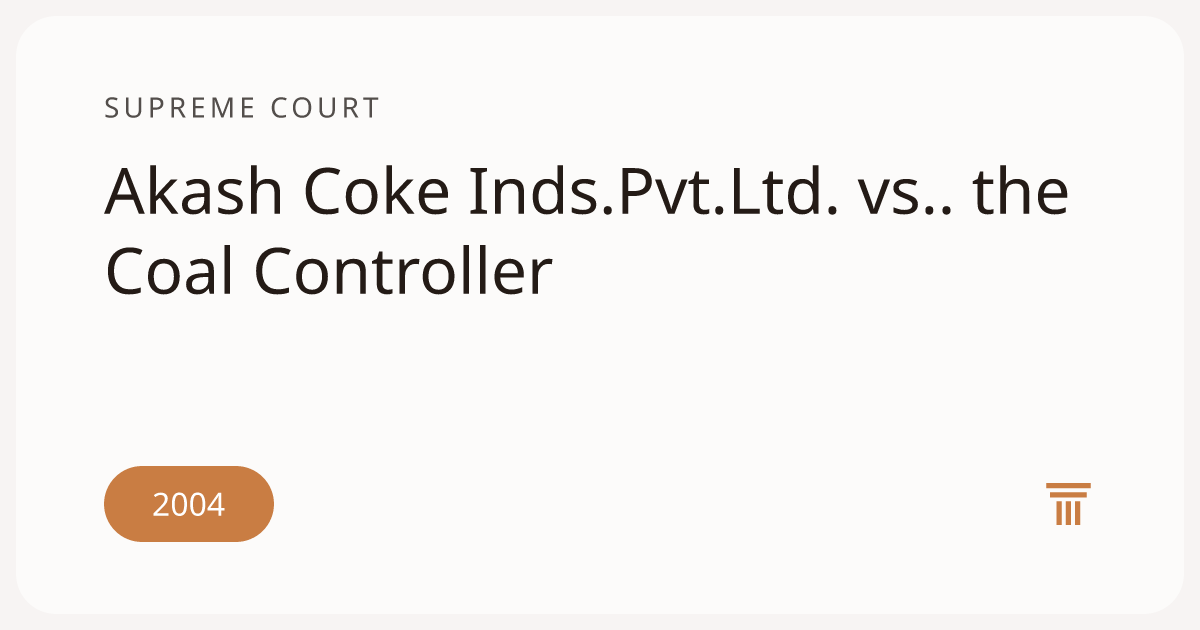 Akash Coke Inds.Pvt.Ltd. vs.. the Coal Controller | Supreme Court · Order