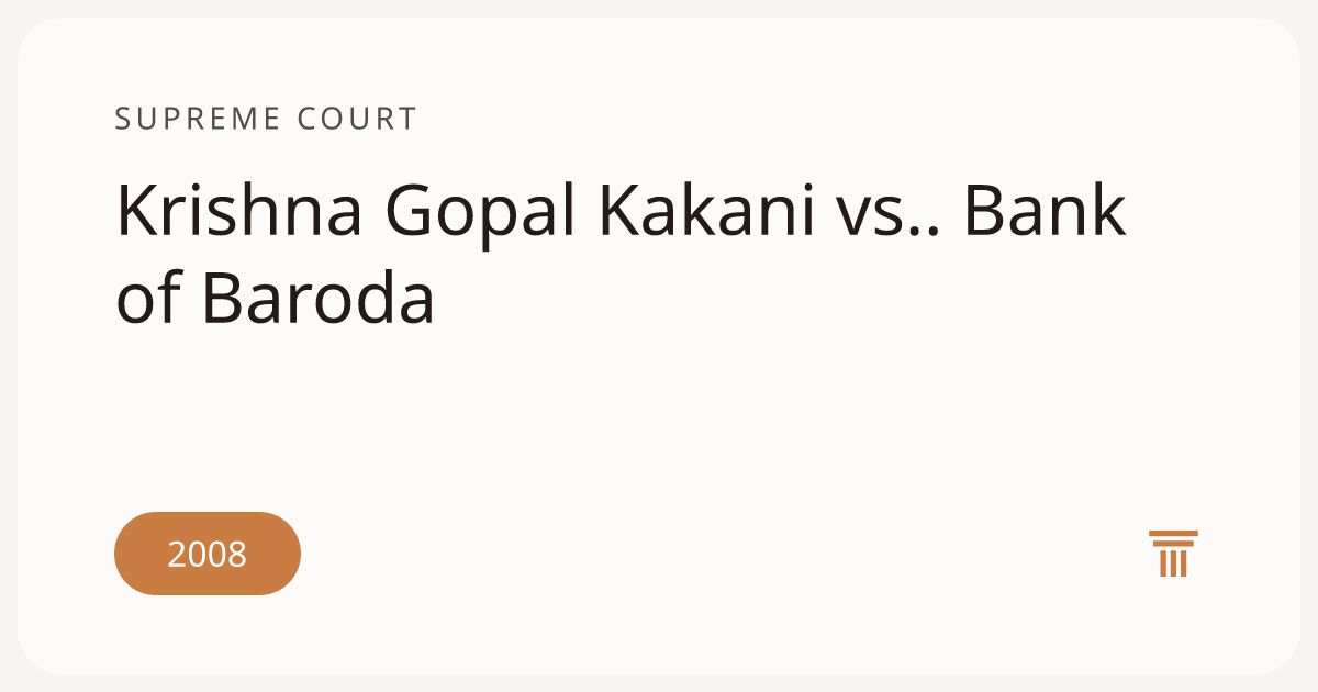 Krishna Gopal Kakani vs.. Bank of Baroda | Supreme Court · Order