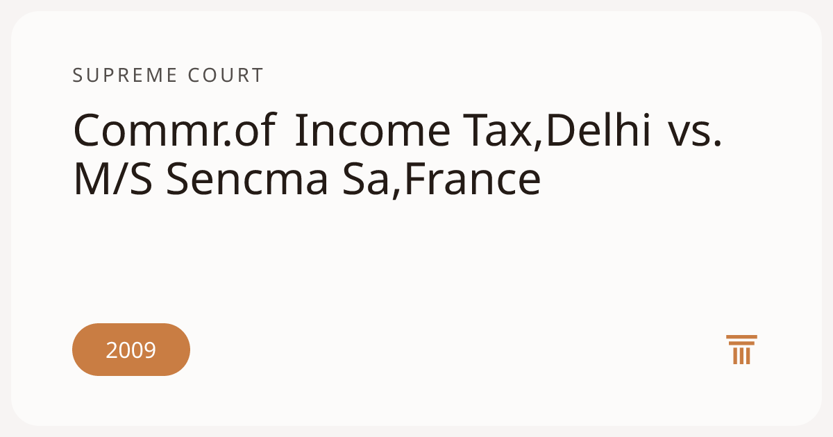 Commr.of Income Tax,Delhi vs. M/S Sencma Sa,France | Supreme Court ...