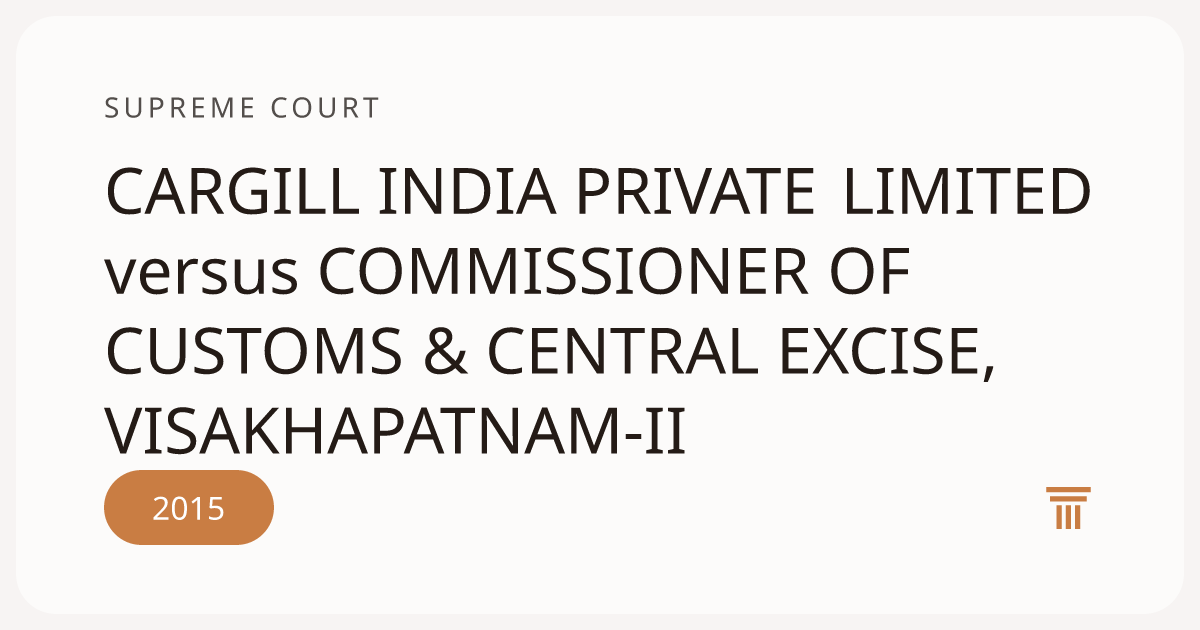 CARGILL INDIA PRIVATE LIMITED versus COMMISSIONER OF CUSTOMS & CENTRAL ...