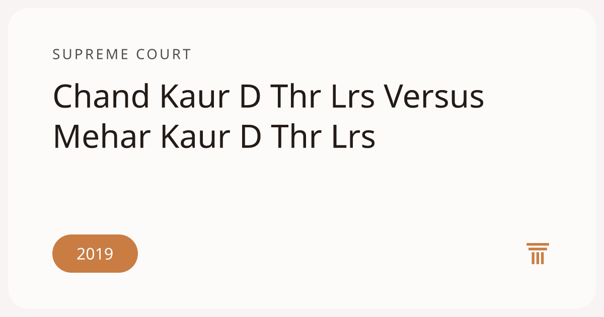 Chand Kaur D Thr Lrs Versus Mehar Kaur D Thr Lrs | Supreme Court · Order