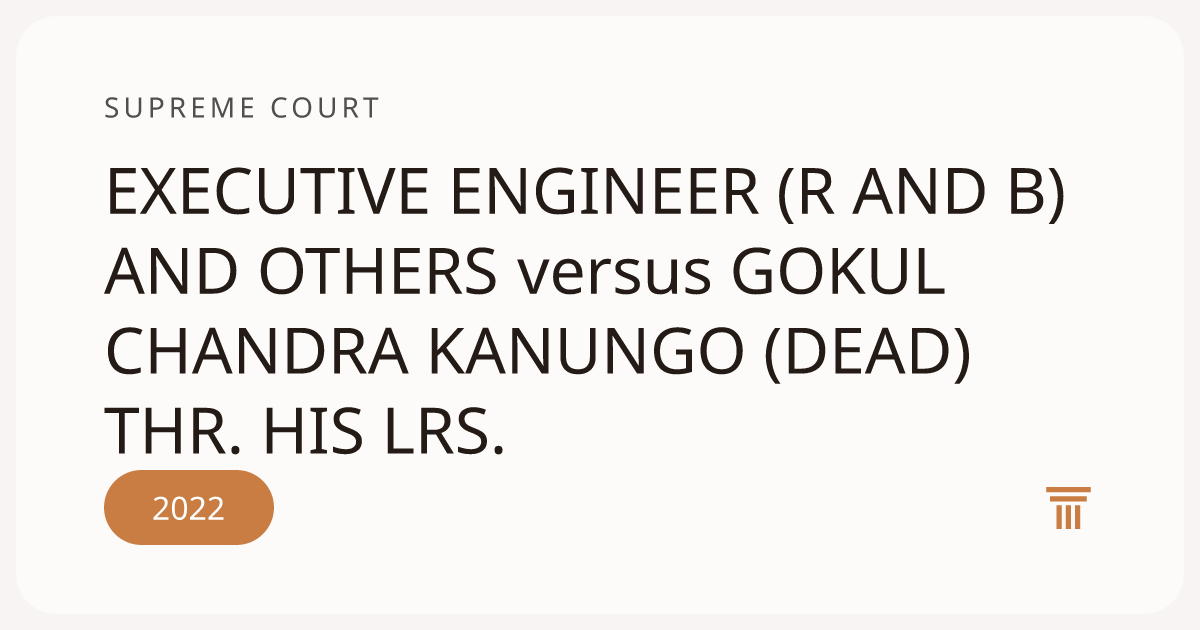 EXECUTIVE ENGINEER (R AND B) AND OTHERS versus GOKUL CHANDRA KANUNGO ...