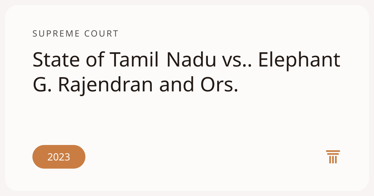 State of Tamil Nadu vs.. Elephant G. Rajendran and Ors. | Supreme Court ...