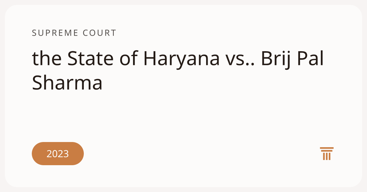 the State of Haryana vs.. Brij Pal Sharma | Supreme Court · Order