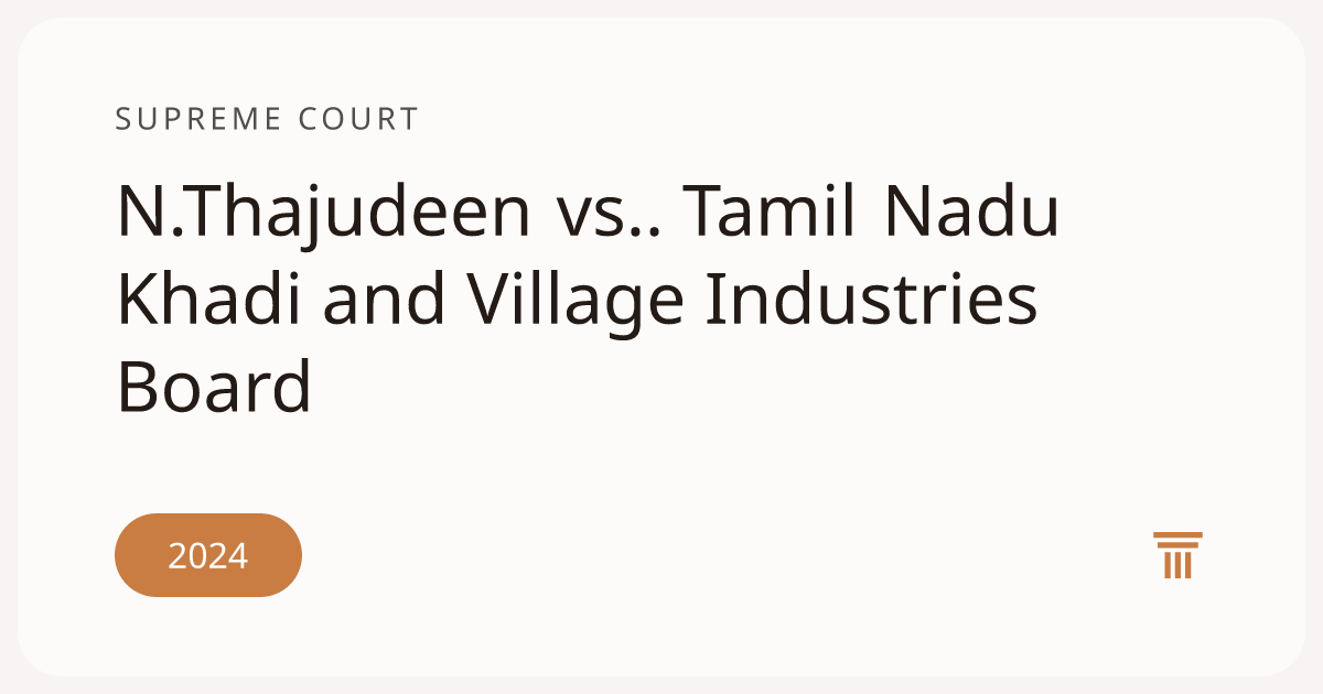 N.Thajudeen vs.. Tamil Nadu Khadi and Village Industries Board ...