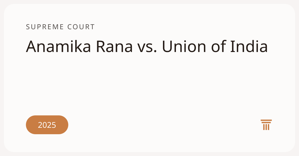 Anamika Rana vs. Union of India | Supreme Court | Order.law