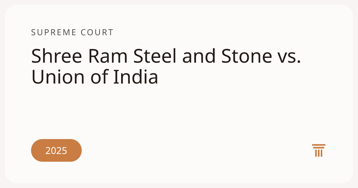 Shree Ram Steel and Stone vs. Union of India | Supreme Court | Order.law
