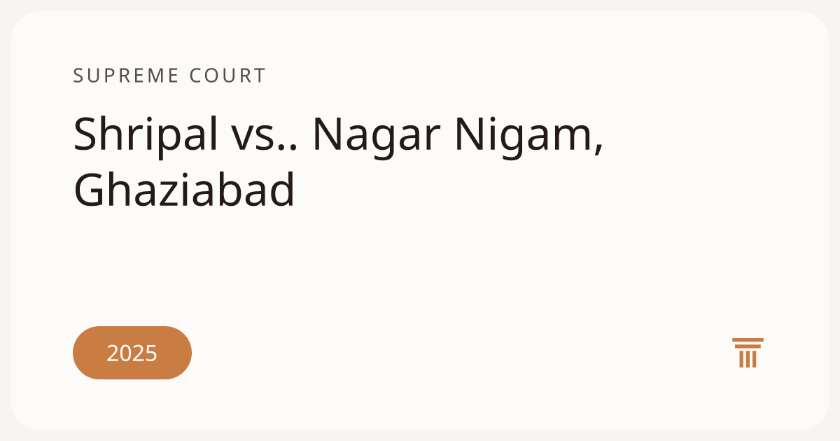 Shripal vs.. Nagar Nigam, Ghaziabad | Supreme Court · Order