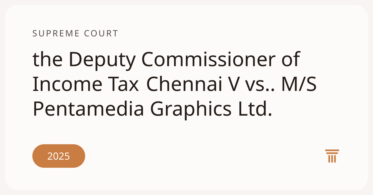 the Deputy Commissioner of Income Tax Chennai V vs.. M/S Pentamedia ...