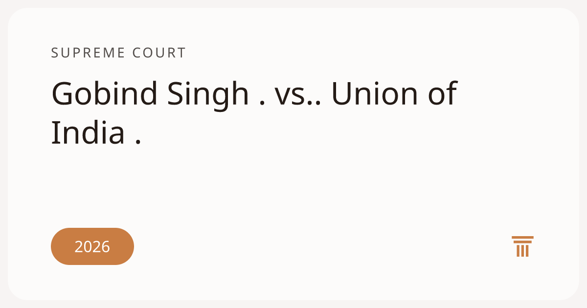 Gobind Singh . vs.. Union of India . | Supreme Court · Order